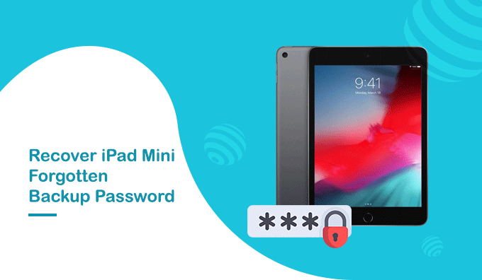 Easy Way to Recover iPad Mini Forgotten Backup Password
