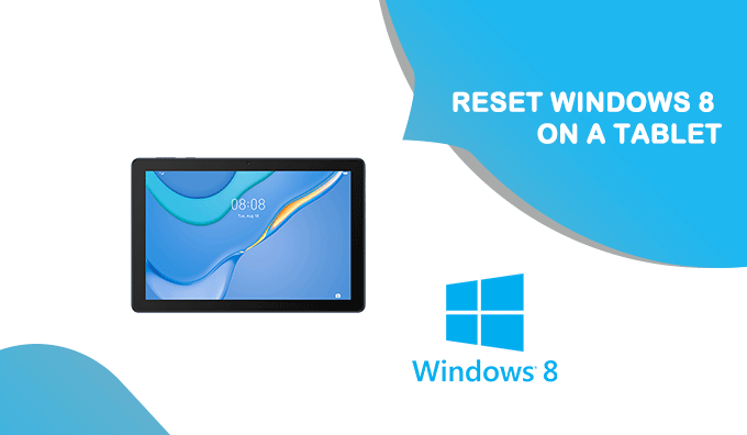 How to Reset Windows 8 on a Tablet