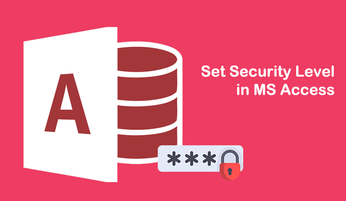 How to Set Security Level in MS Access 2010 with Security Features
